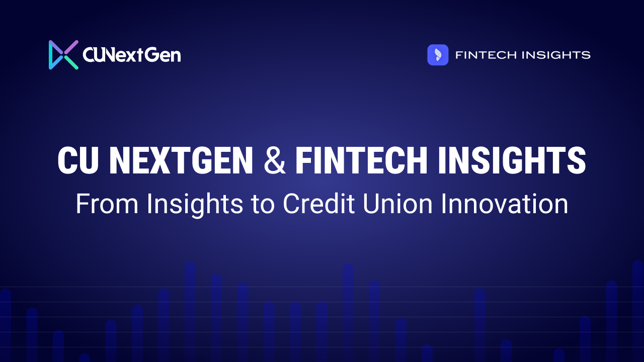 CU NextGen and Fintech Insights: From Insights to Credit Union Innovation | CU NextGen